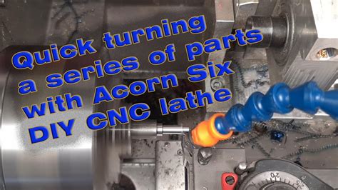 Turning A Series Of Parts With Acorn Six Diy Cnc Youtube