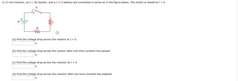 Solved A 26 Mh Inductor An 8 1 12 Resistor And A 5 9 V