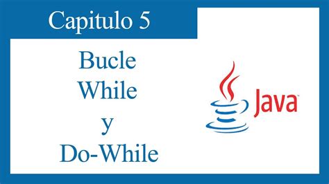 Tutorial Java Capitulo 5 Bucle While Y Do While Youtube