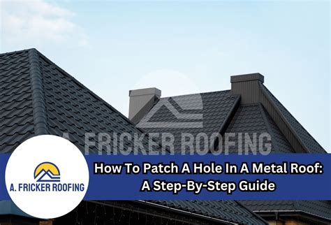 How To Patch A Hole In A Metal Roof A Step By Step Guide