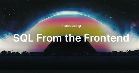 Introducing Frontend Sql Powered By Outerbase