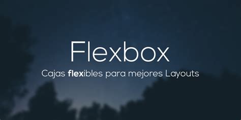 Guía De Flexbox Css3 Creando Estructuras Flexibles Facilmente