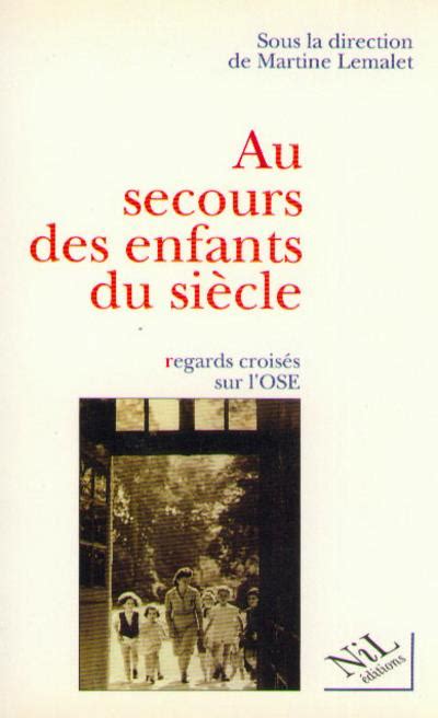 Au Secours Des Enfants Du Siècle Regards Croisés Sur Lose Broché Martine Lemalet Achat