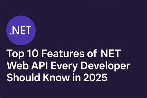🚀 Top 10 Features Of Net Web Api Every Developer Should Know In 2025 By Venkataramana May