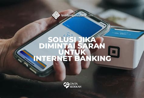 Solusi Jika Di Mintai Saran Untuk Internet Banking Bimbingan Islam