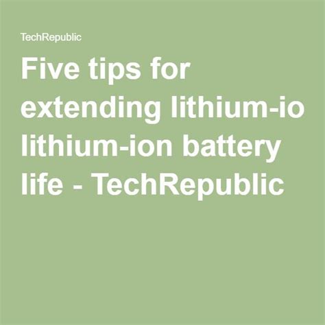 Five Tips For Extending Lithium Ion Battery Life Techrepublic Lithium Ion Batteries Battery