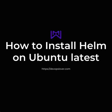 How To Install Helm On Ubuntu Latest Devopslover