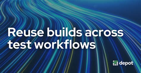 how to reuse builds across integration test workflows