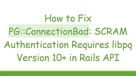 how to fix pg connectionbad scram authentication requires libpq