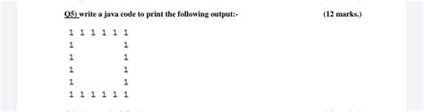 Solved Q5 Write A Java Code To Print The Following Output