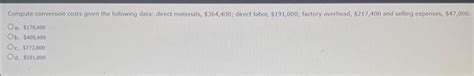 Solved Compute Conversion Costs Given The Following Data Chegg Com