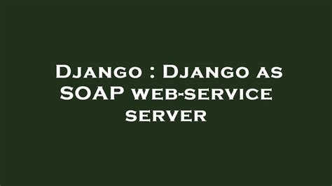 django django as soap web service server youtube