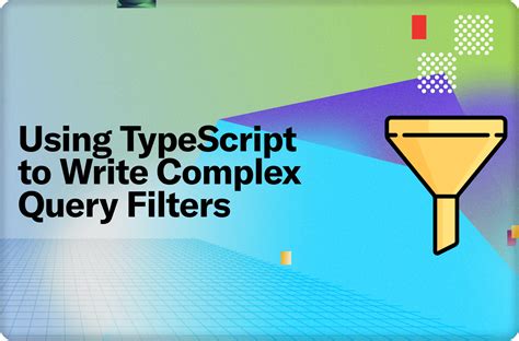 Using Typescript To Write Complex Query Filters