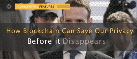 How Blockchain Can Save Our Privacy Before It Disappears Vmblog