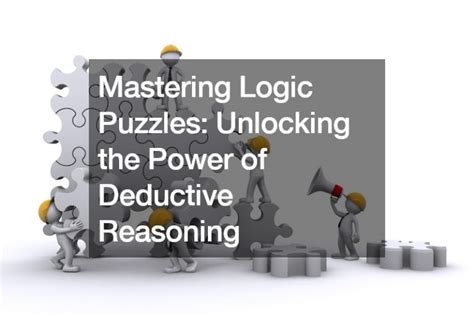 mastering logic puzzles unlocking the power of deductive reasoning