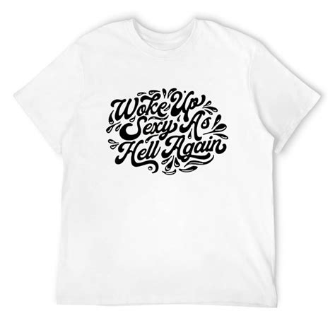 Mens Woke Up Sexy As Hell Again Funny Hand Lettering Typography T Shirt White Medium