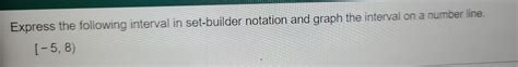 Solved Express The Following Interval In Set Builder Chegg