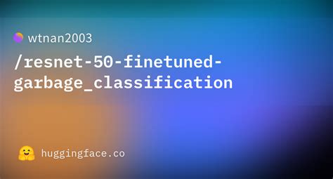 Wtnan2003resnet 50 Finetuned Garbageclassification · Hugging Face