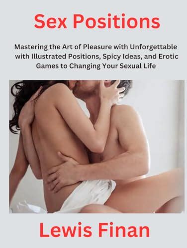 Sex Positions Mastering The Art Of Pleasure With Unforgettable Sex Positions For Couples With