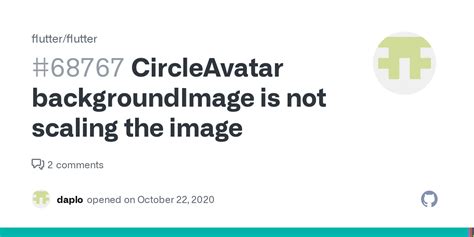 Circleavatar Backgroundimage Is Not Scaling The Image · Issue 68767 · Flutterflutter · Github