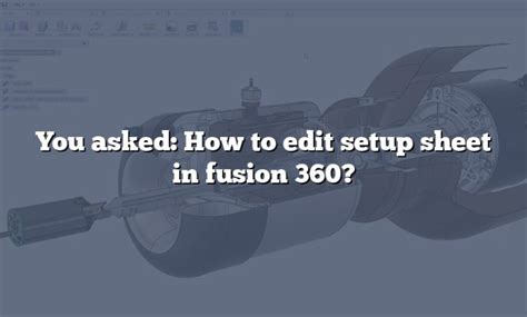 You Asked How To Edit Setup Sheet In Fusion 360
