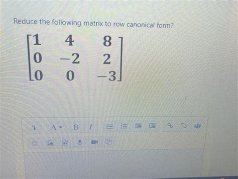 Solved Reduce The Following Matrix To Row Canonical Form [1