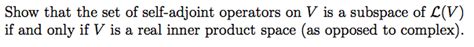 Solved Show That The Set Of Self Adjoint Operators On V Is A