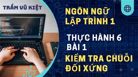NNLT LẬP TRÌNH PYTHON THỰC HÀNH BÀI TẬP KIỂM TRA CHUỖI ĐỐI XỨNG TRẦM VŨ KIỆT