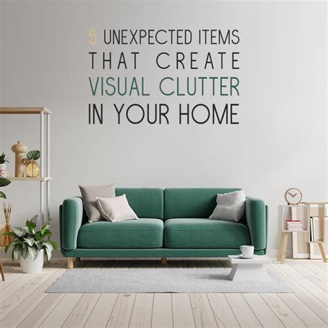 5 unexpected items that create visual clutter in your home the