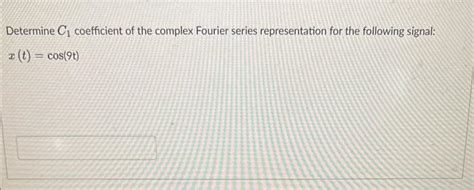 Solved Determine C1 Coefficient Of The Complex Fourier