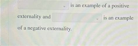 Solved Is An Example Of A Positive Externality And ﻿is An