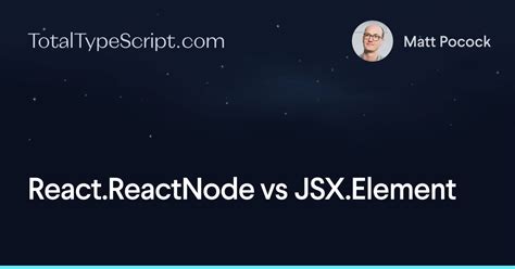 react reactnode vs jsx element total typescript