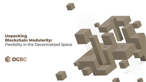 Unpacking Blockchain Modularity Flexibility In The Decentralized Space