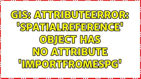 Gis Attributeerror Spatialreference Object Has No Attribute