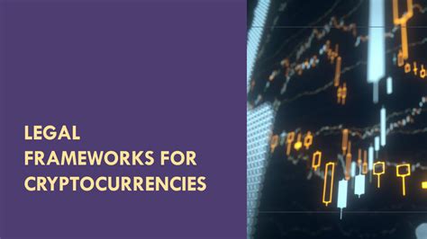 Analyzing The Evolving Legal Frameworks Surrounding Cryptocurrencies And Blockchain Technologies