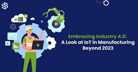 Embracing Industry 4 0 A Look At Iot In Manufacturing Industry Syndell