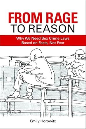 From Rage To Reason Why We Need Sex Crime Laws Based On Facts Not Fear