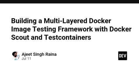 Building A Multi Layered Docker Image Testing Framework With Docker