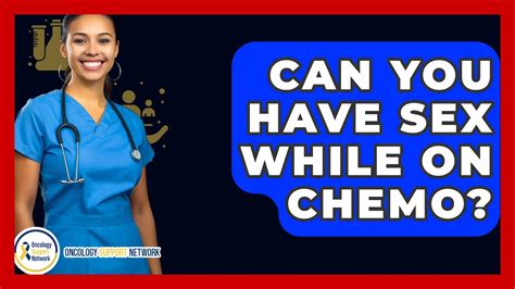 Can You Have Sex While On Chemo Oncology Support Network Youtube
