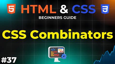 Mastering Css Combinators Simplifying Style Connections Html And Css Beginners Guide Ims