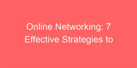 Online Networking 7 Effective Strategies To Build Connections Your