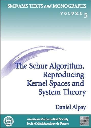 The Schur Algorithm Reproducing Kernel Spaces And System Theory Alpay