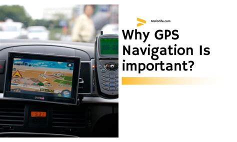 Why GPS Navigation Is Important GIS For LIfe