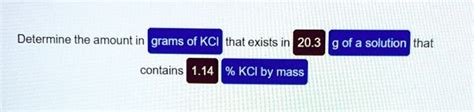 Solved Determine The Amount In Grams Of Kci That Exists In 20 3 Of A