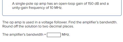 Solved 15 A Single Pole Op Amp Has An Open Loop Gain Of 150 Db And A Course Hero