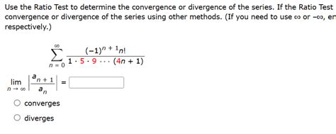 Solved Use The Ratio Test To Determine The Convergence Or