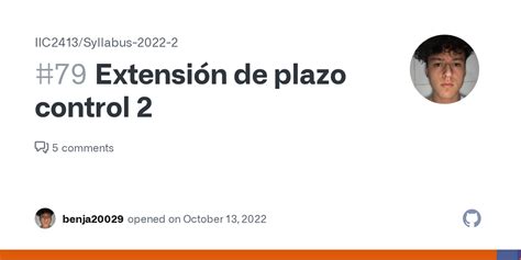extensión de plazo control 2 · issue 79 · iic2413 syllabus 2022 2 · github