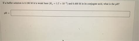 solved if a buffer solution is 0 190 m in a weak base k