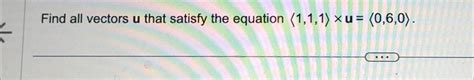 Solved Find All Vectors U ﻿that Satisfy The Equation