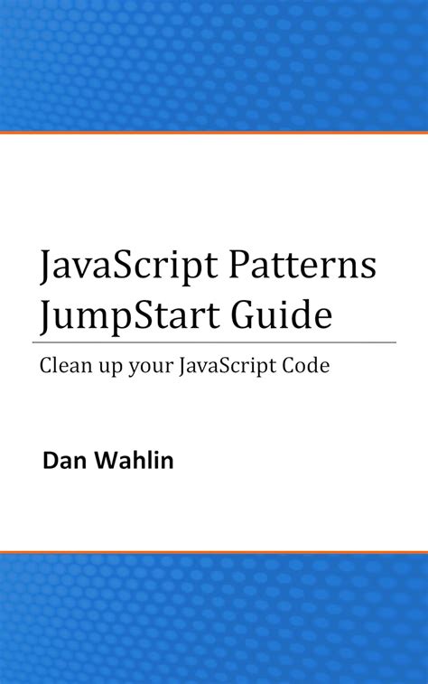 JavaScript Patterns JumpStart Guide Cleanup Your JavaScript Code